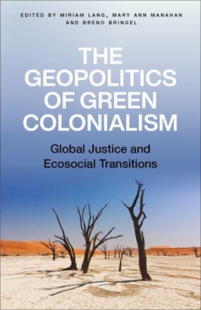 The Geopolitics of Green Colonialism : Global Justice and Ecosocial ...