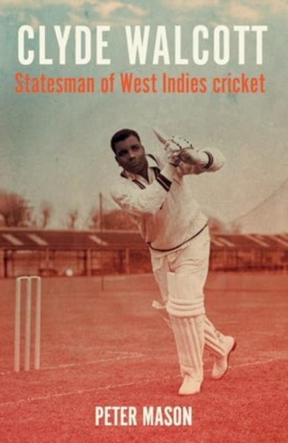 Clyde Walcott : Statesman of West Indies Cricket – Housmans Bookshop