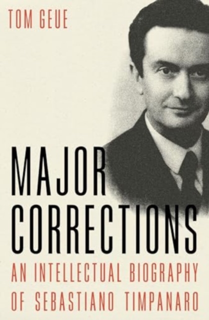 Major Corrections : An Intellectual Biography of Sebastiano Timpanaro ...